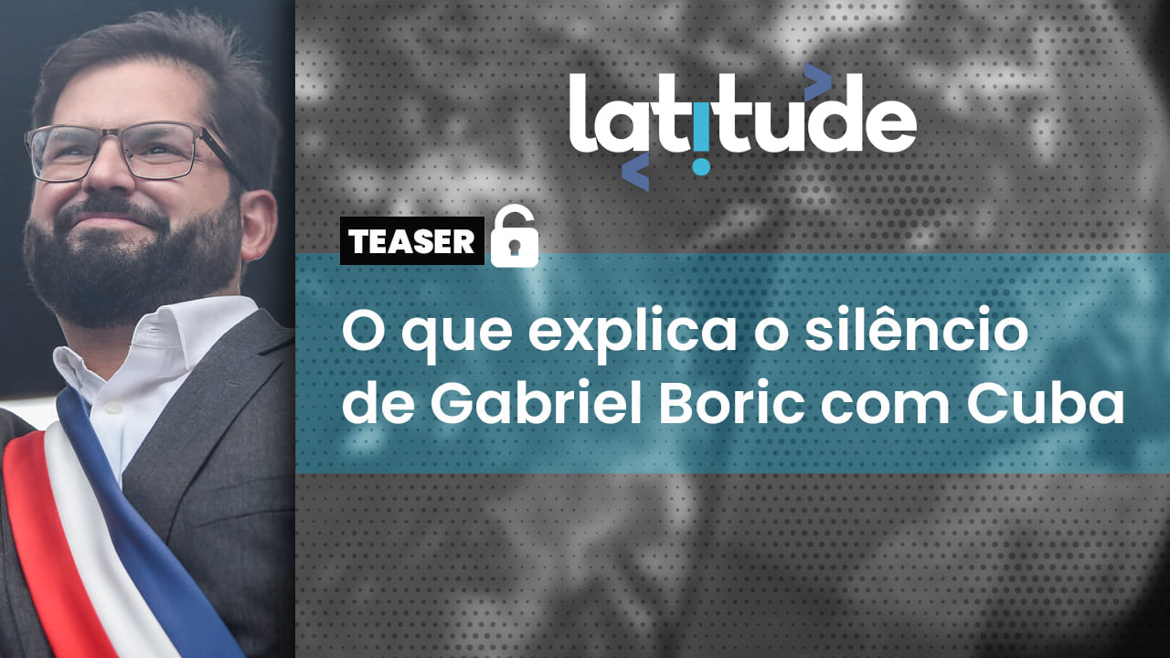 Latitude#71 Teaser: O silêncio de Gabriel Boric com Cuba - Crusoé