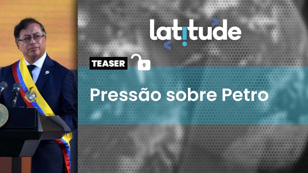 Latitude#76 Teaser: Pressão sobre Petro - Crusoé